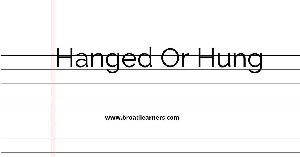 Hanged or Hung - Common Grammar Mistake - [word] or [word] - BroadLearners