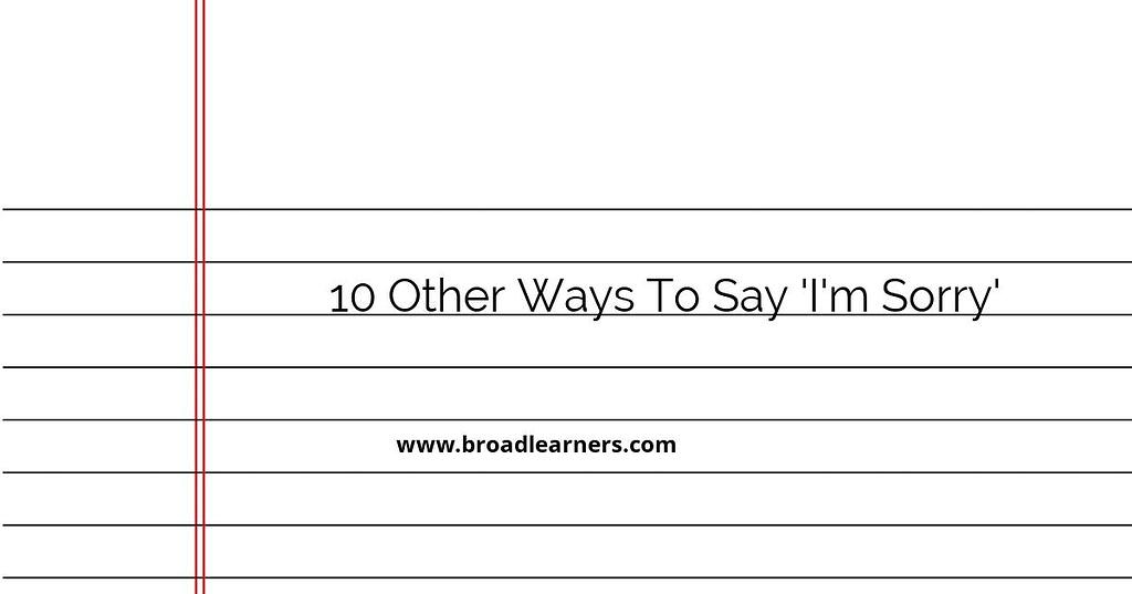 10 Other Ways to Say 'I'm Sorry' - Alternative Phrases - BroadLearners