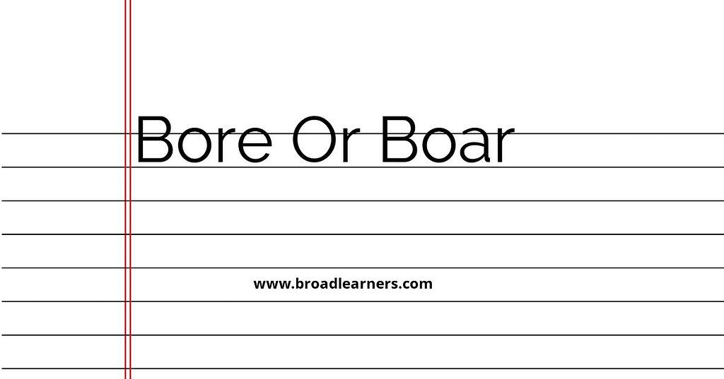 Bore or Boar - Common Grammar Mistake - [word] or [word] - BroadLearners