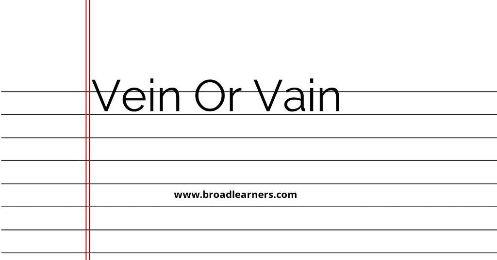 Vein or Vain - Common Grammar Mistake - [word] or [word] - BroadLearners