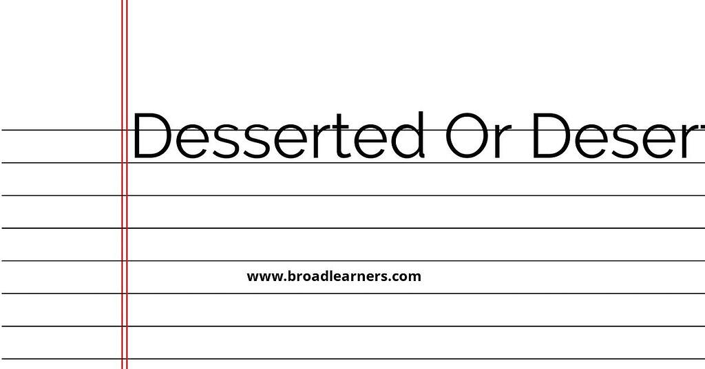 'Desserted' or 'Deserted' - Common Grammar Mistake - [word] or [word] - BroadLearners