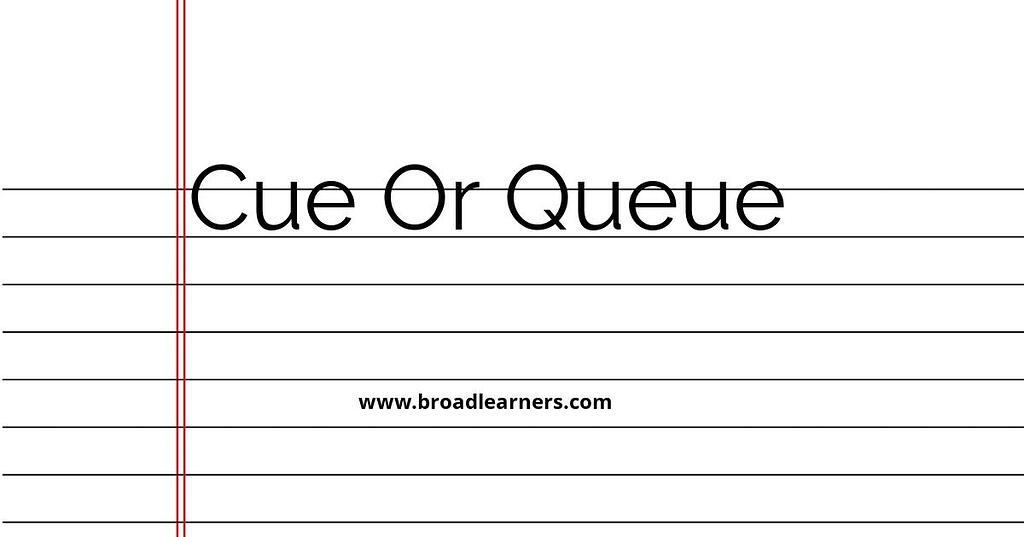 Cue or Queue - Common Grammar Mistake - [word] or [word] - BroadLearners