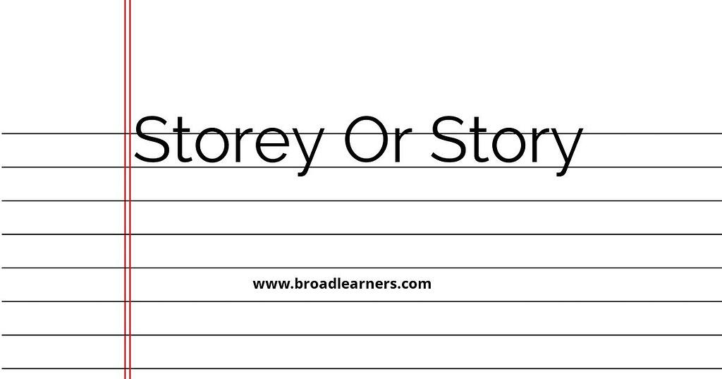 Storey or Story - Common Grammar Mistake - [word] or [word] - BroadLearners