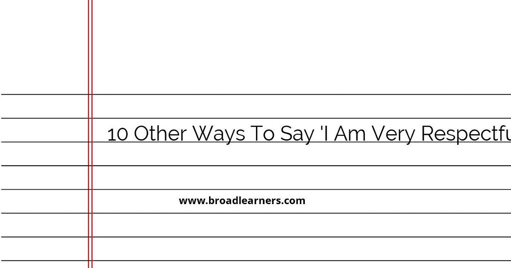 10 Other Ways to Say 'I Am Very Respectful' - Alternative Phrases ...