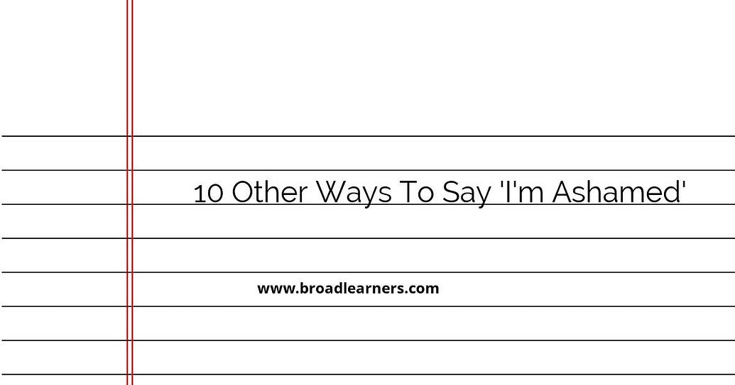 10 Other Ways to Say 'I'm Ashamed' - Alternative Phrases - BroadLearners