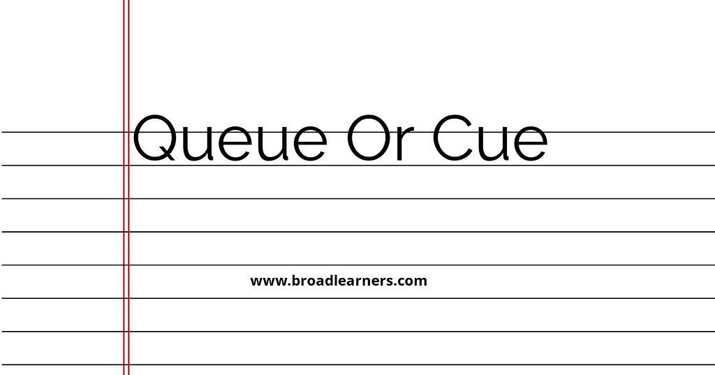 Queue or Cue - Common Grammar Mistake - [word] or [word] - BroadLearners