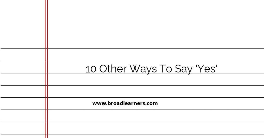 10 Other Ways to Say 'Yes' - Alternative Phrases - BroadLearners