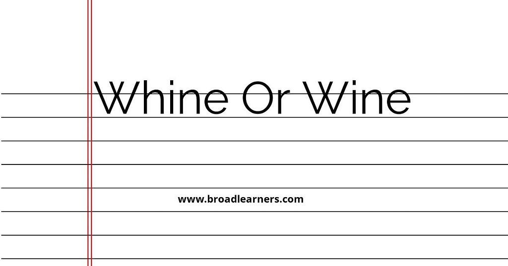Whine or Wine - Common Grammar Mistake - [word] or [word] - BroadLearners
