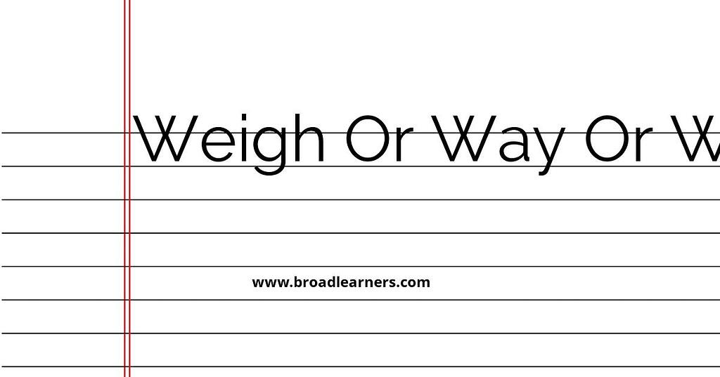 Weigh or Way or Weigh - Common Grammar Mistake - [word] or [word ...