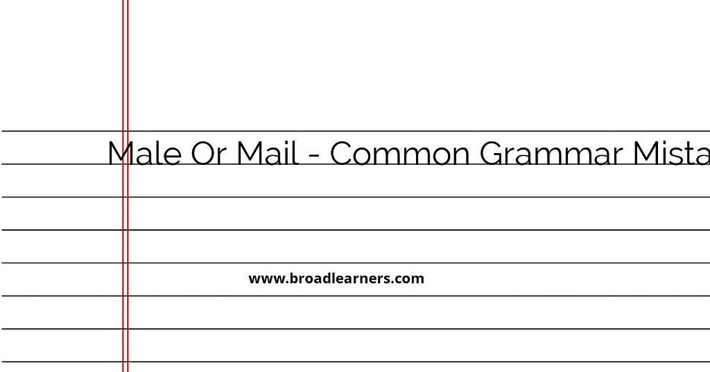 Male or Mail - Common Grammar Mistake - [word] or [word] - BroadLearners