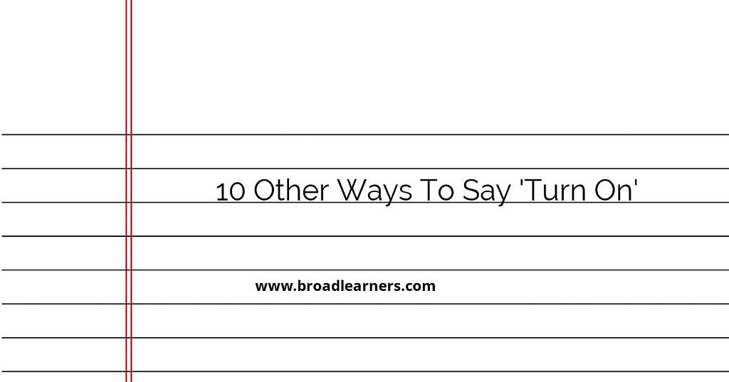 10 Other Ways to Say 'Turn On' - Alternative Phrases - BroadLearners
