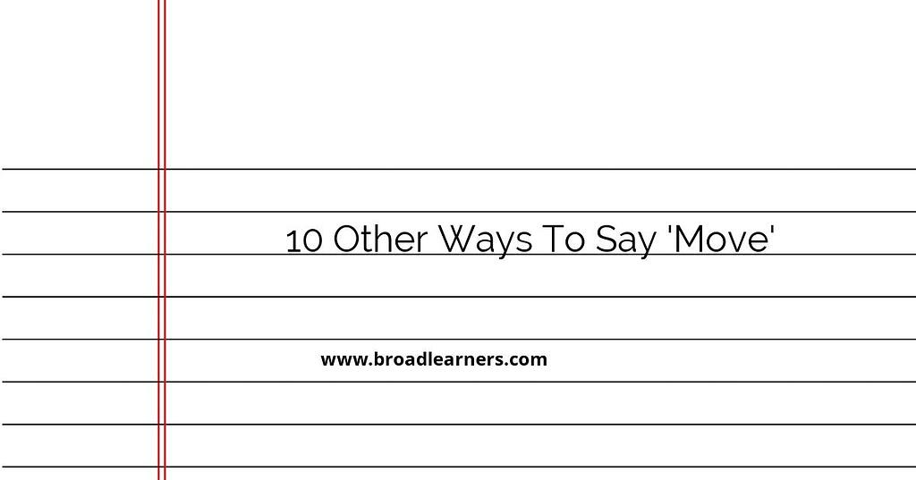 10 Other Ways to Say 'Move' - Alternative Phrases - BroadLearners