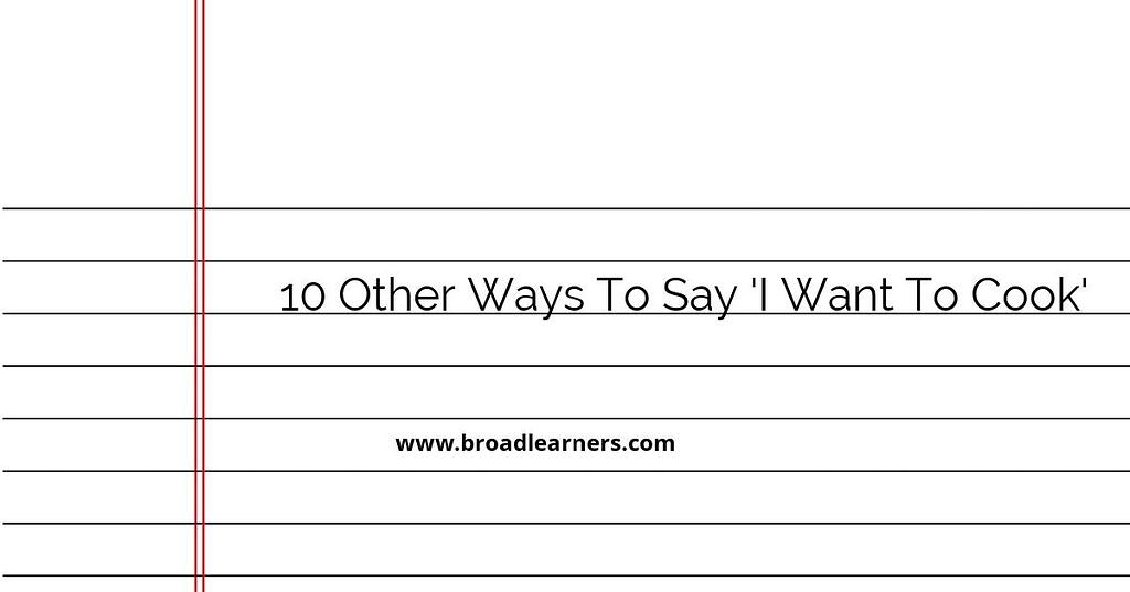 10 Other Ways to Say 'I Want to Cook' - Alternative Phrases - BroadLearners