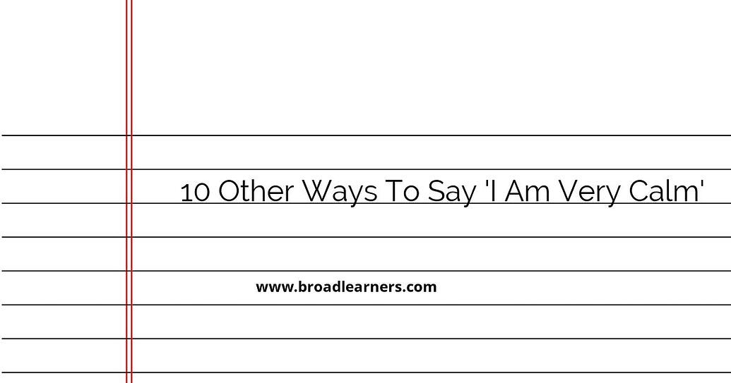 10 Other Ways to Say 'I Am Very Calm' - Alternative Phrases - BroadLearners