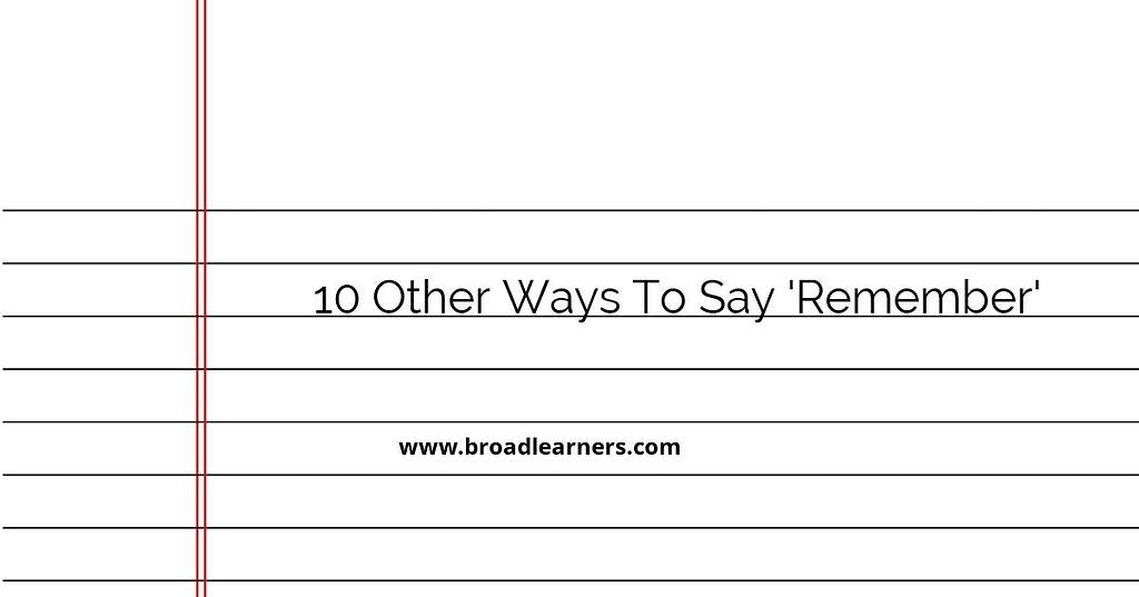10 Other Ways to Say 'Remember' - Alternative Phrases - BroadLearners