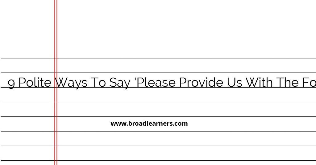9 Polite Ways to Say 'Please Provide Us with the Following Information ...