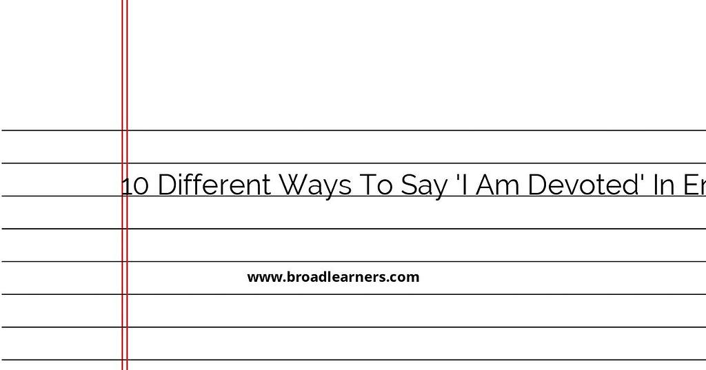 10 Different Ways to Say 'I Am Devoted' in English - Alternative ...