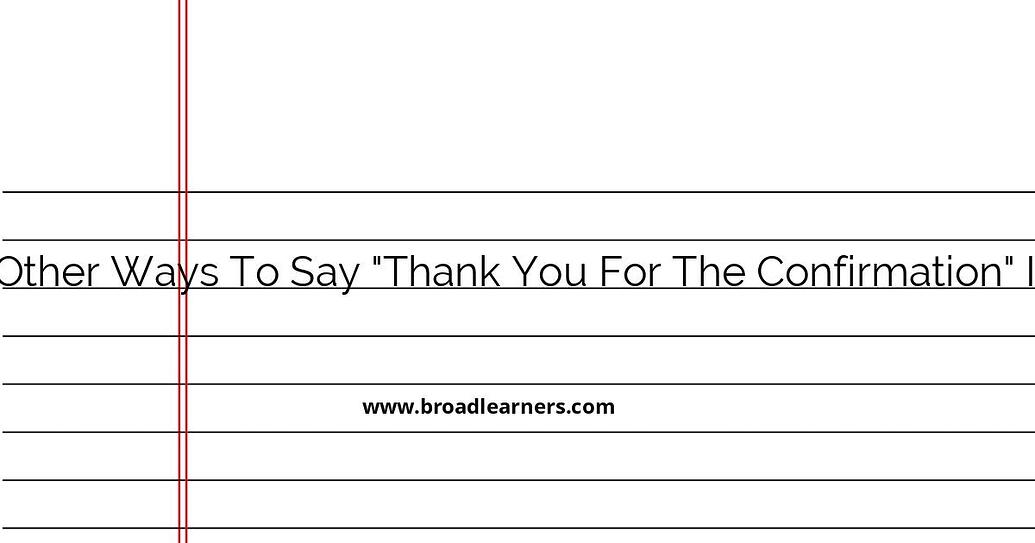 8 Professional Ways to Say 'Thank You for the Confirmation' in an Email ...