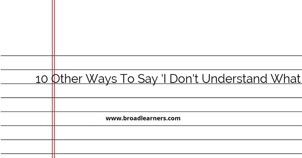 10 Other Ways to Say 'I Don't Understand What You Mean' - Alternative ...