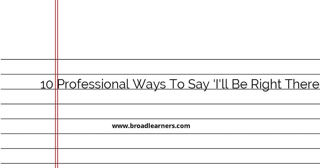 10 Professional Ways to Say 'I'll Be Right There' in Emails ...