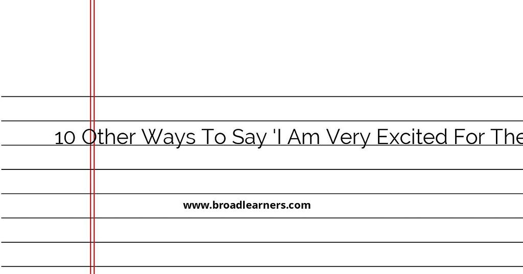 10 Other Ways to Say 'I am very excited for the adventure' - Alternative Phrases - BroadLearners