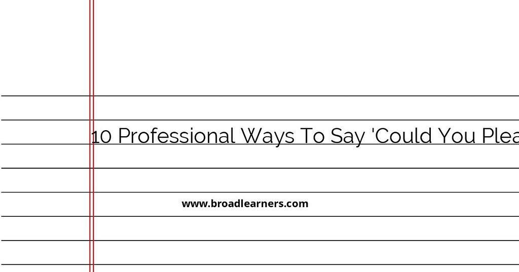 10 Professional Ways to Say 'Could You Please..?' - Alternative Phrases ...