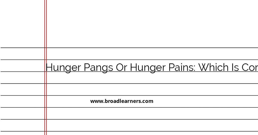 Hunger Pangs vs. Hunger Pains: Understanding the Difference - Grammar ...