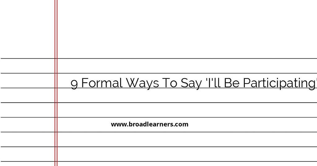 9 Formal Ways to Say 'I'll Be Participating' - Alternative Phrases ...