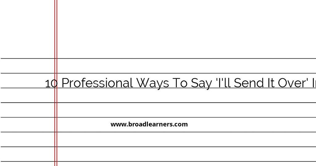 10 Professional Ways to Say 'I'll Send It Over' in Emails - Alternative ...
