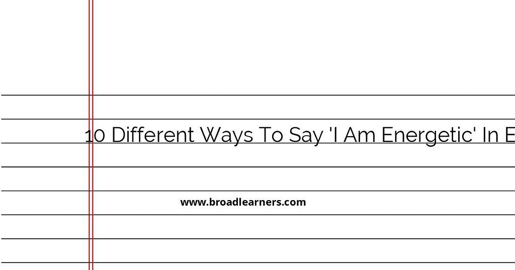 10 Different Ways to Say 'I Am Energetic' in English - Alternative ...