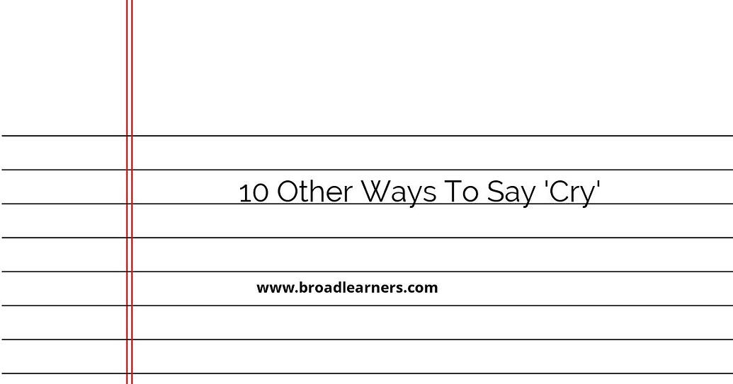 10 Other Ways to Say 'Cry' - Alternative Phrases - BroadLearners