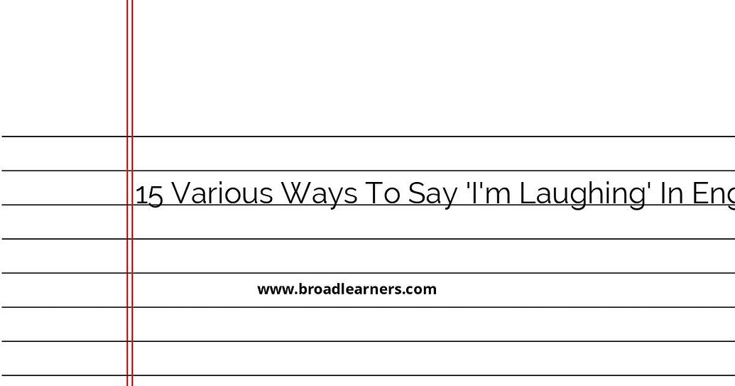 15 Various Ways to Say 'I'm Laughing' in English - Alternative Phrases ...