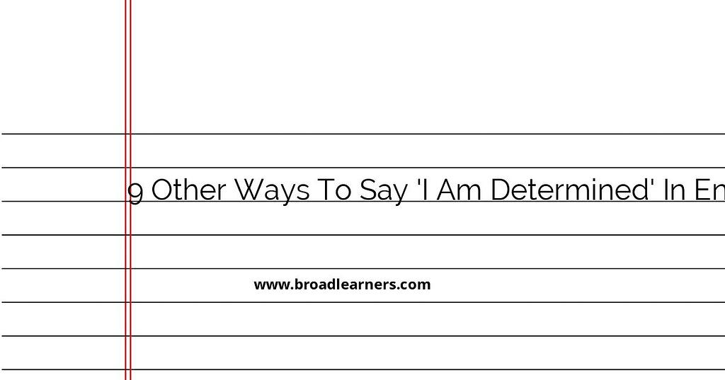 9 Other Ways to Say 'I Am Determined' in English - Alternative Phrases ...