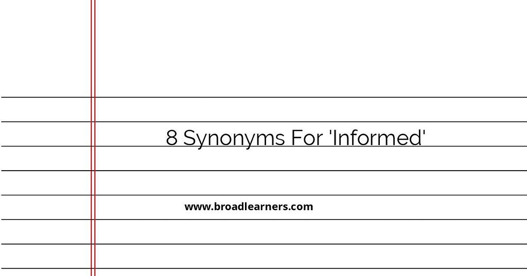 8 Synonyms for 'Informed' - Alternative Phrases - BroadLearners