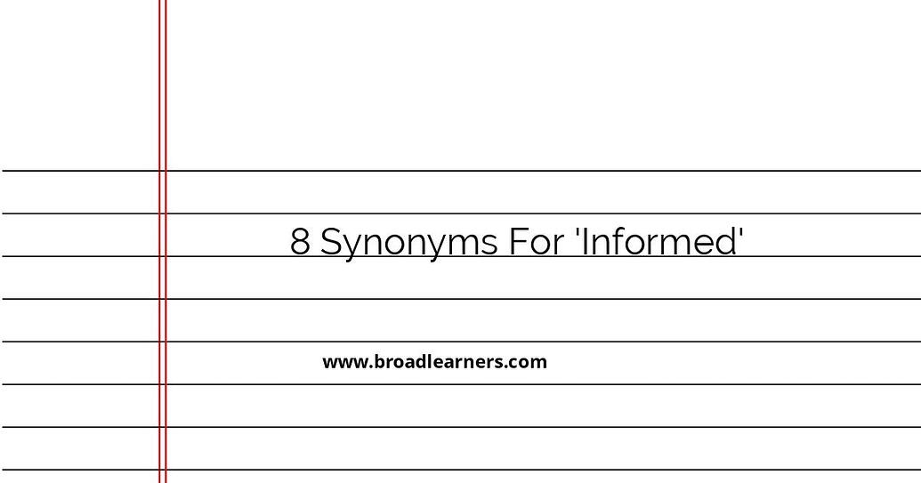 8 Synonyms for 'Informed' - Alternative Phrases - BroadLearners