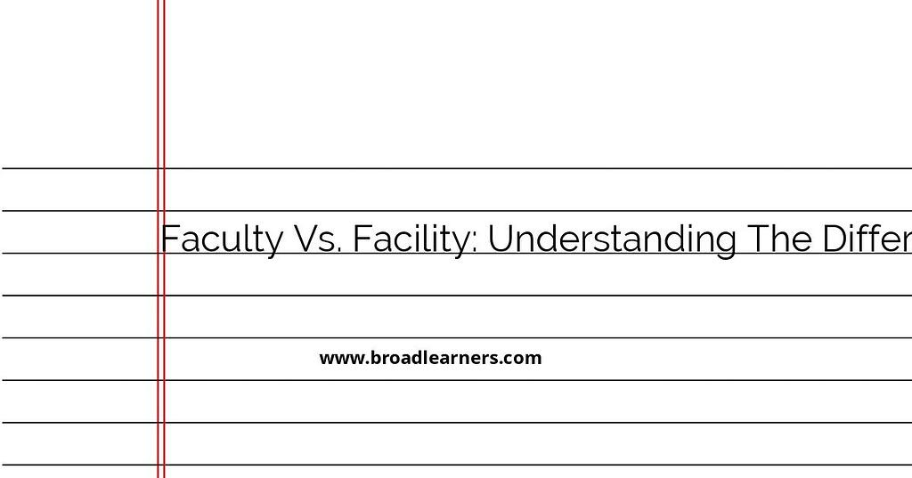 Faculty vs. Facility: Understanding the Difference - Grammar - BroadLearners