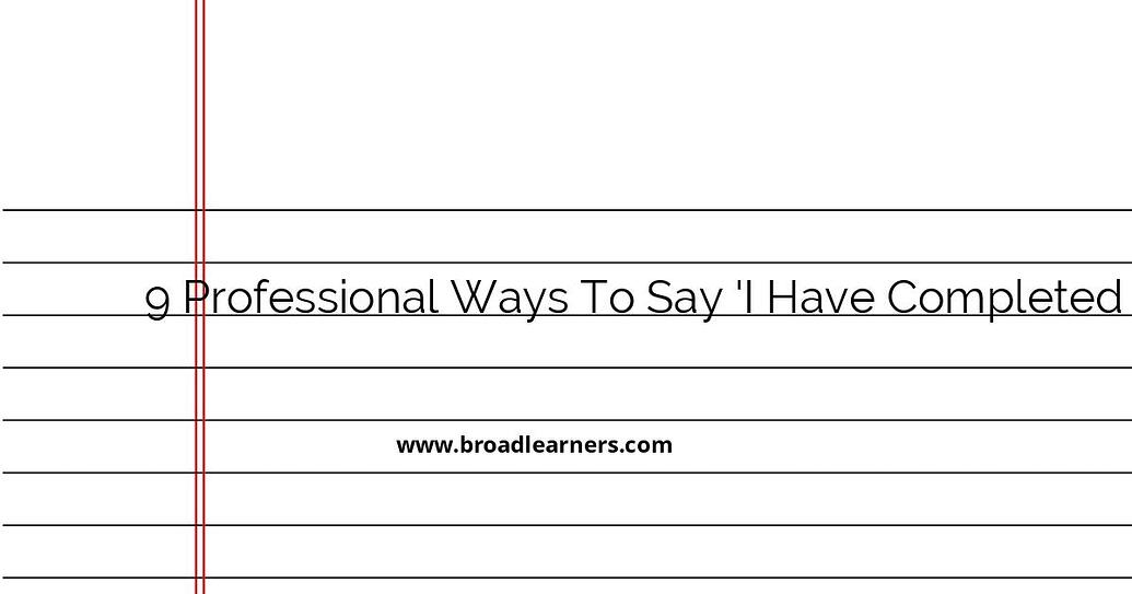 9 Professional Ways to Say 'I Have Completed My Work' - Alternative ...