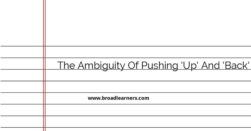 Clarifying the Ambiguity of 'Pushing Up' and 'Pushing Back' - Grammar ...