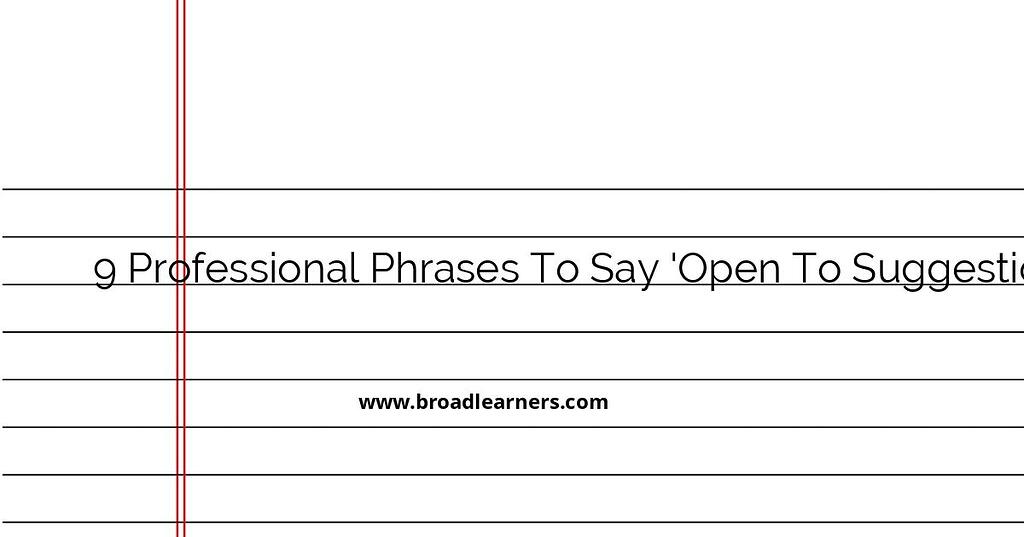 9 Professional Phrases to Say 'Open to Suggestions' in Emails ...