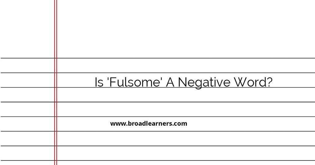 Is 'Fulsome' a Negative Word? - Grammar - BroadLearners