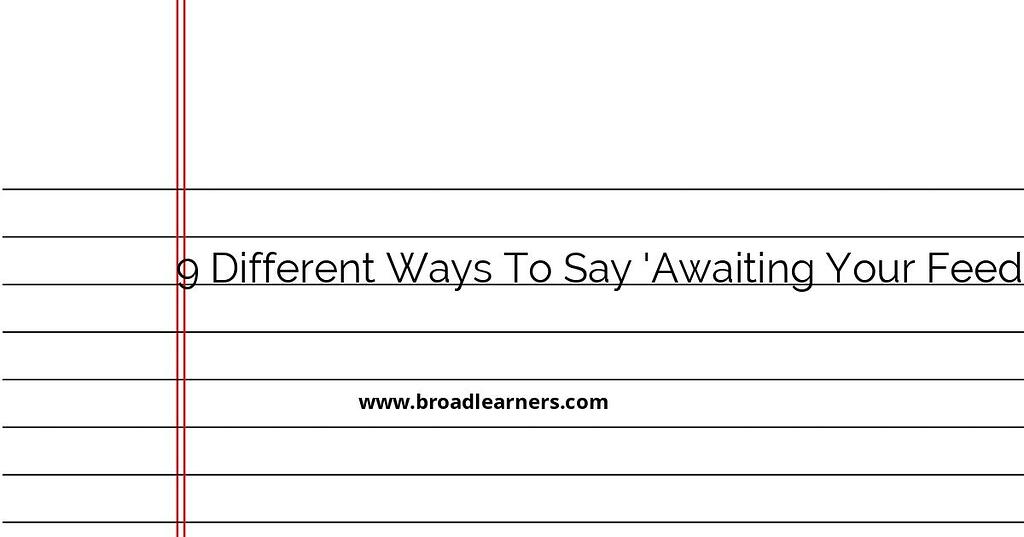9 Different Ways to Say 'Awaiting Your Feedback' - Alternative Phrases ...