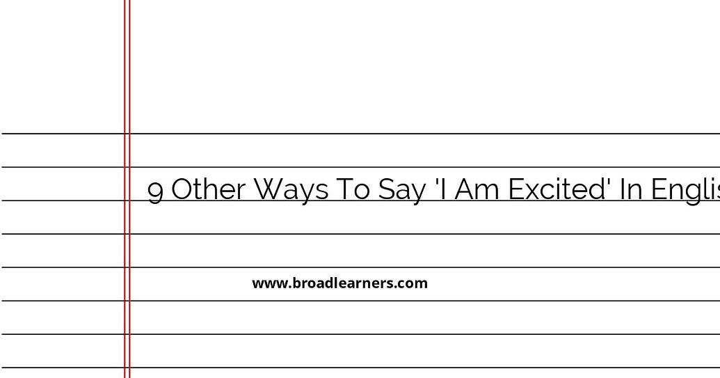 9 Other Ways to Say 'I Am Excited' in English - Alternative Phrases ...