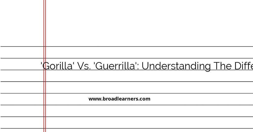 Understanding the Difference Between 'Gorilla' and 'Guerrilla ...