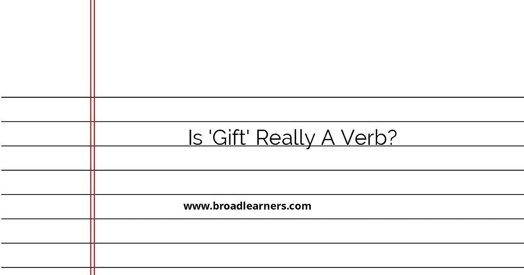 Exploring the Use of 'Gift' as a Verb: Is It Grammatically Correct ...