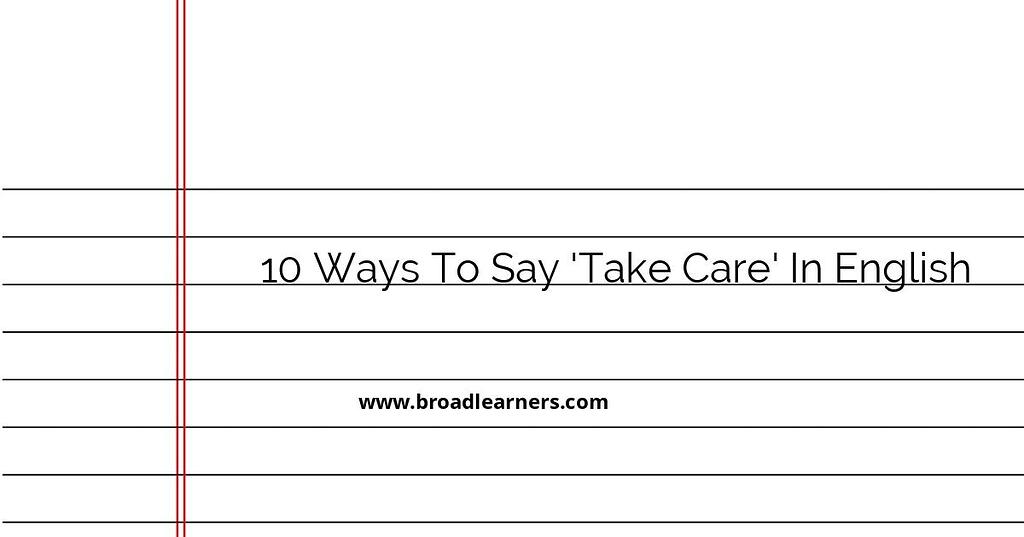 10 Ways to Say 'Take Care' in English - Alternative Phrases - BroadLearners