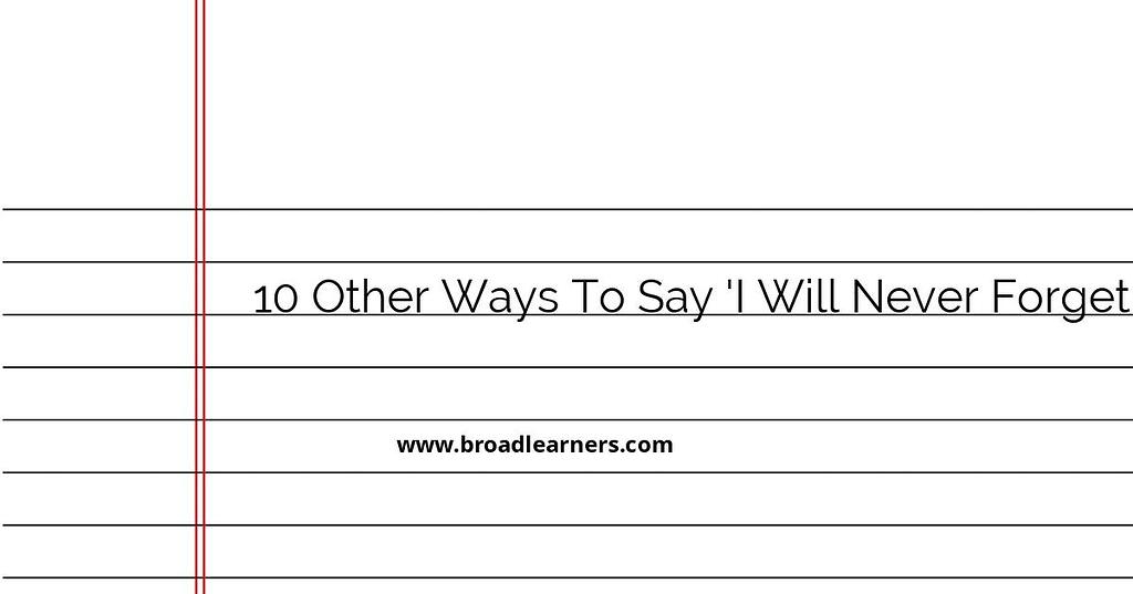 10 Other Ways to Say 'I Will Never Forget' - Alternative Phrases ...