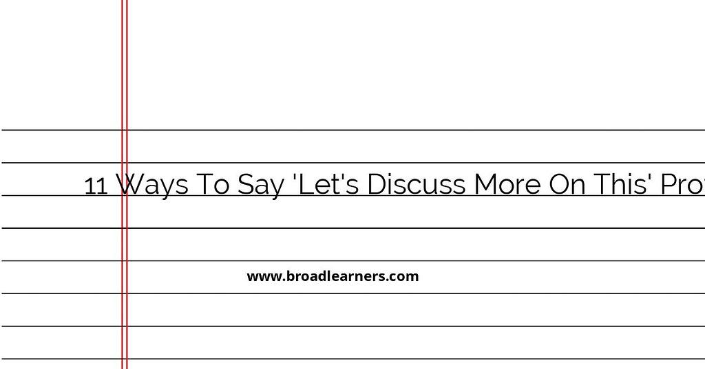 11 Ways to Say 'Let's Discuss More on This' Professionally ...