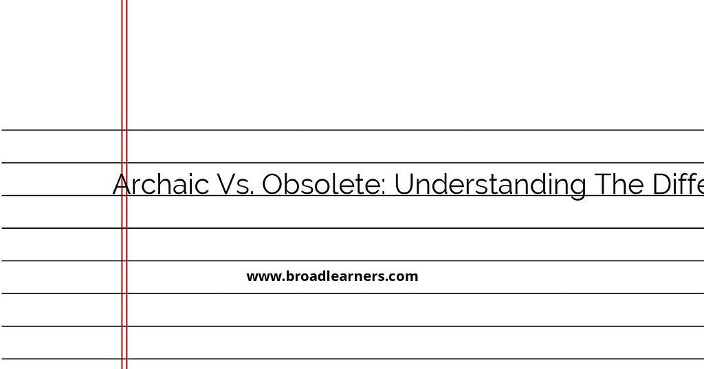 Archaic vs. Obsolete: Understanding the Difference in Language ...