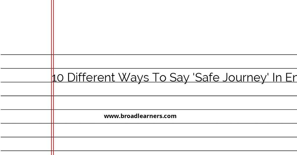 10 Different Ways To Say Safe Journey In English Alternative 10-different-ways-to-say-safe-journey-in-english-alternative