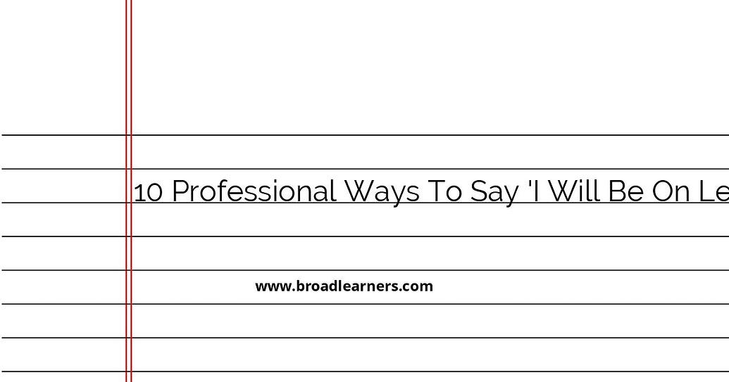 10 Professional Ways to Say 'I Will Be on Leave' - Alternative Phrases ...